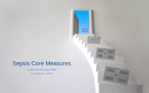 Sepsis Core Measures by Jon Ballentine on Prezi