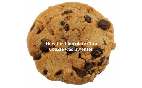 How the Chocolate Chip Cookie was Invented by Peter Weixel on Prezi