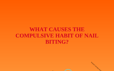 What causes the compulsive habit of nail biting? by Kymberli Wright on ...