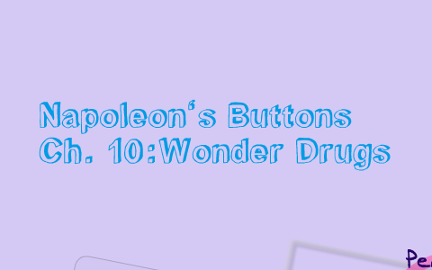 Napoleon's Buttons Chaper 10: Wonder Drugs by Jada Frazier on Prezi