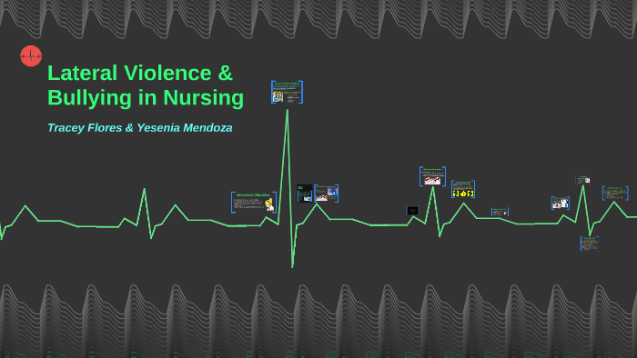 Lateral Violence in Nursing. by Tracey Flores on Prezi