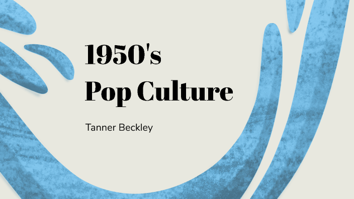 1950's Pop Culture by Tanner Beckley on Prezi