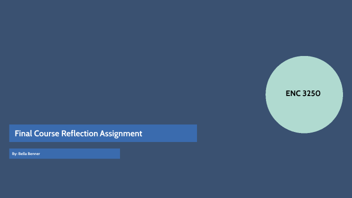 Isabella Benner ENC 3250 Final Reflection by Bella Benner on Prezi