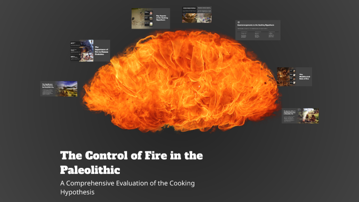 The Control of Fire in the Paleolithic by Cheyenne Gonzales on Prezi
