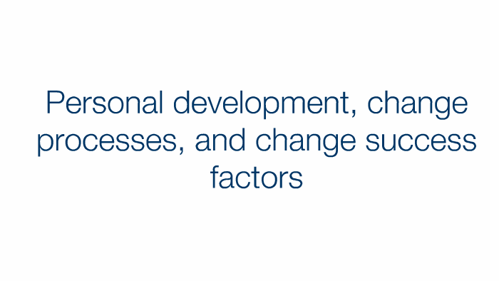 Personal development, change processes, and change success factors by ...