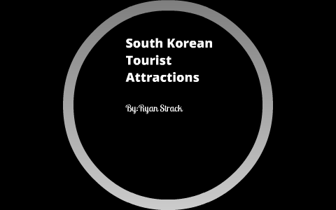 South Korean Tourist Attractions by Ryan Strack on Prezi