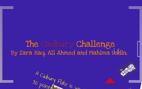 Cadbury Challenge by Zara Haq on Prezi