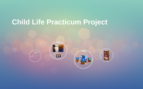 Child Life Practicum Project by Brittnee Page on Prezi