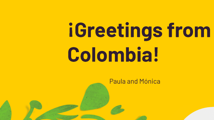 ¡Greetings from Colombia! by Paula Guisado on Prezi