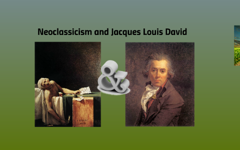 Neoclassicism and Jacques Louis David by Jovesh Zachariah on Prezi