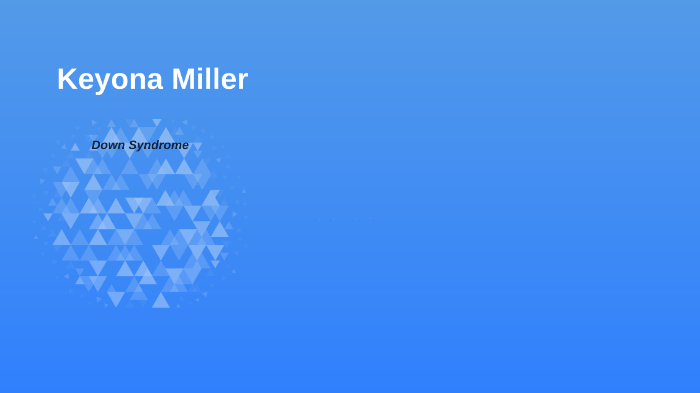 Down Syndrome Project by Keyona Miller on Prezi