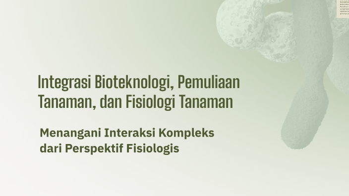 Integrasi Bioteknologi, Pemuliaan Tanaman, dan Fisiologi Tanaman by ...