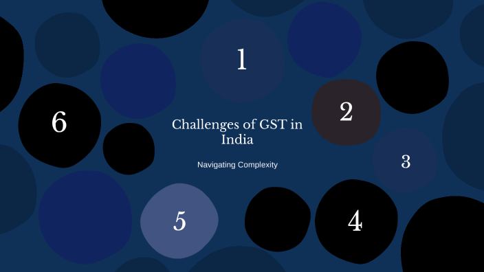 Challenges of GST in India by Om Desai on Prezi