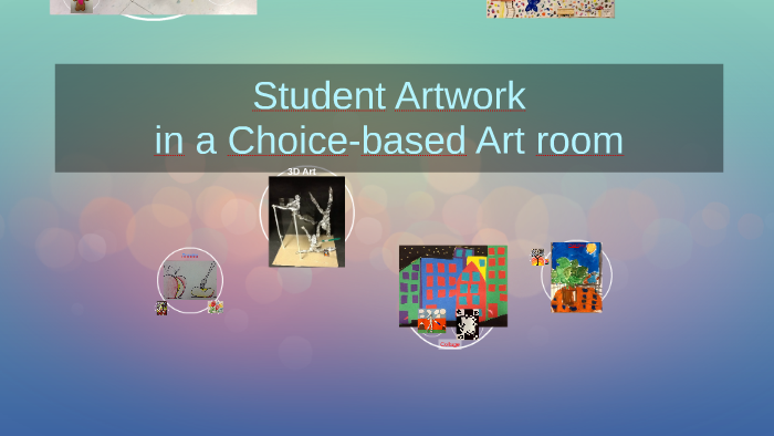 Student Artwork in a Choice-based Art room by Audrey Moeller on Prezi