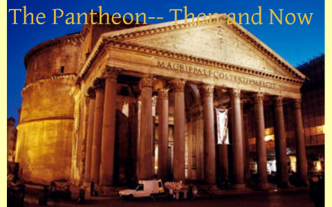 Pantheon- Then and Now by Eleanore Akwe on Prezi