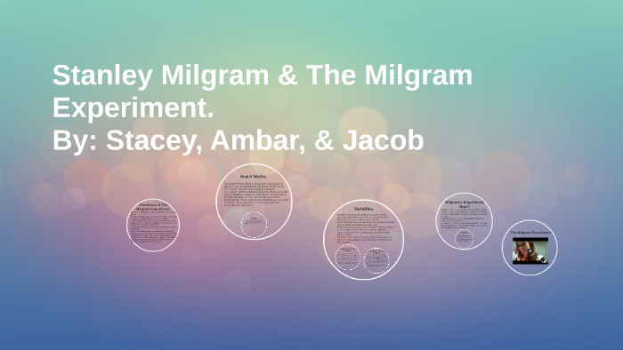 Stanley Milgram & The Milgram Experiment. by Stacey Medina on Prezi