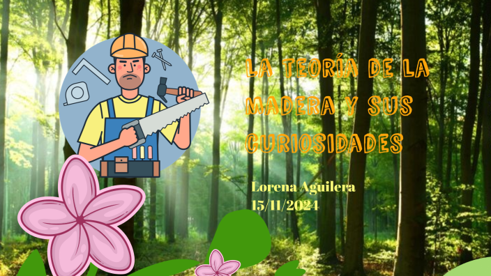 La teoría de la madera by LORENA AGUILERA MACIÀ on Prezi