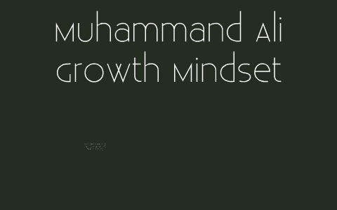 Muhammad Ali - Growth Mindset by Crystal Twitchel on Prezi