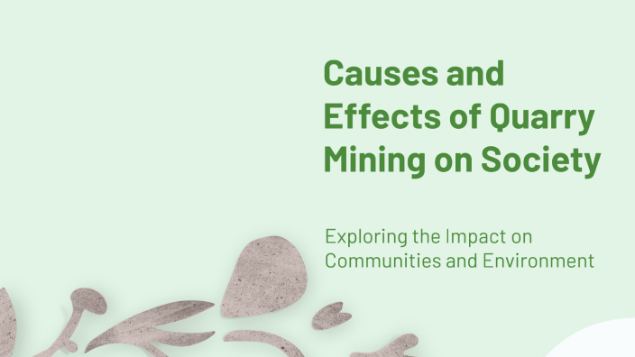 Causes and Effects of Quarry Mining on Society by Bharath T M on Prezi