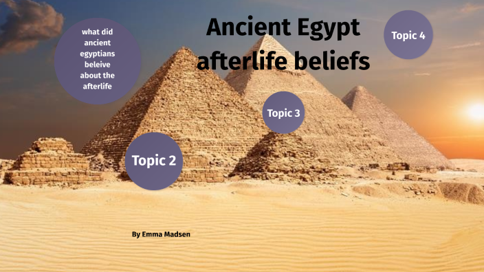 Ancient Egypt afterlife beliefs by Emma Madsen on Prezi