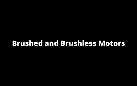Brushed and Brushless motors by Garrett Pulliam on Prezi