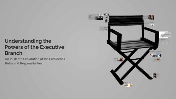 Understanding the Powers of the Executive Branch by Jace Thomsen on Prezi