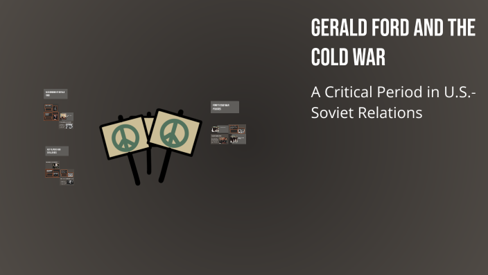 Gerald Ford and the Cold War by El Say on Prezi