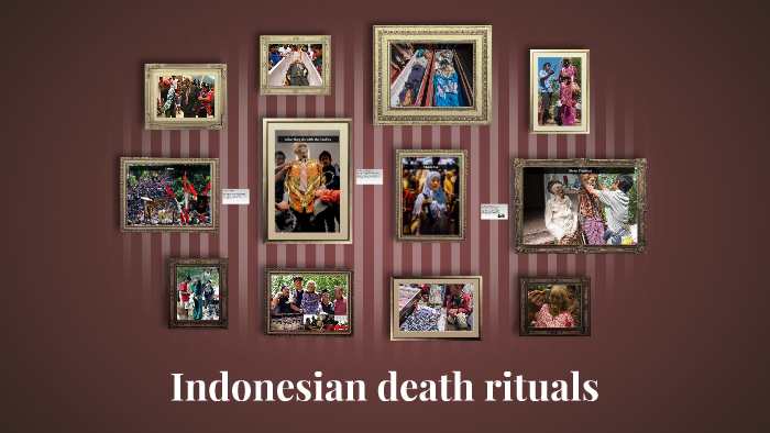Indonesian death rituals by bria mclaughlin on Prezi