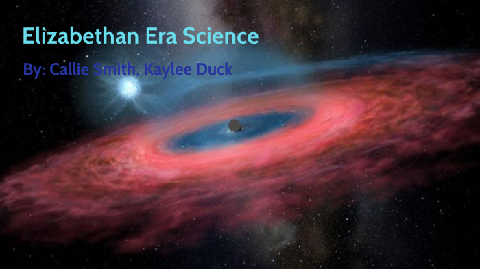 Elizabethan Era Science Beliefs and Discoveries by callie Smith on Prezi