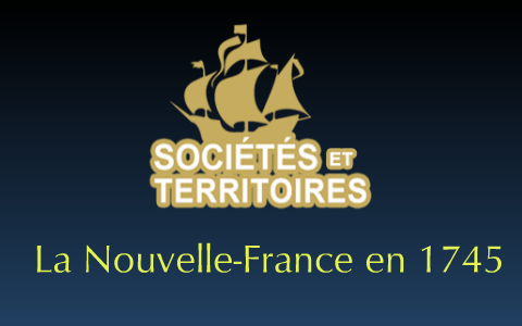 La Nouvelle-France en 1745 by Charles-Antoine April on Prezi