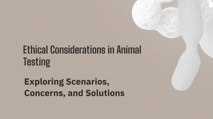 Ethical Considerations in Animal Testing by jumana zaki on Prezi