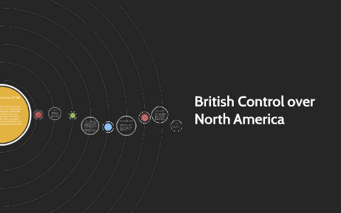 British Control over North America by jade sharpe on Prezi