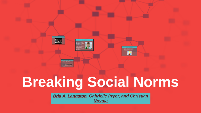 Breaking Social Norms by Bria Langston on Prezi