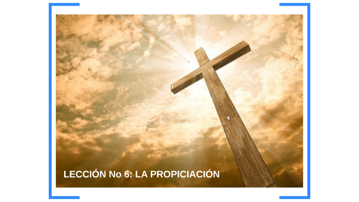 LECCIÓN No 6: LA PROPICIACIÓN by on Prezi