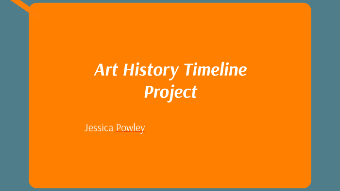 Art History Timeline by Jessica Powley on Prezi