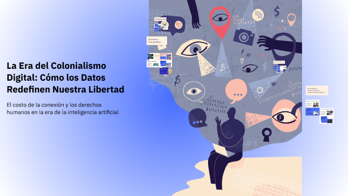 La Era del Colonialismo Digital: Cómo los Datos Redefinen Nuestra Libertad by ismael rins on Prezi