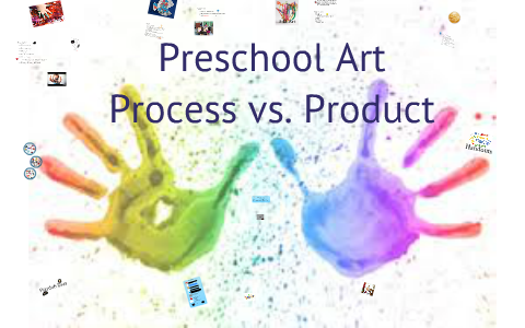 Preschool Art: It's the Process NOT the Product by Tina Keefer on Prezi