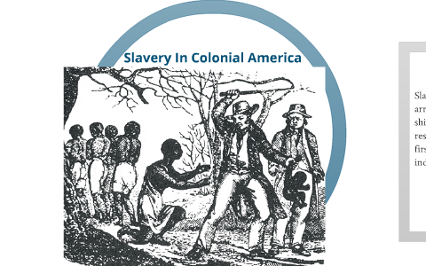 Slavery in Colonial America by Antonio Shinnery on Prezi