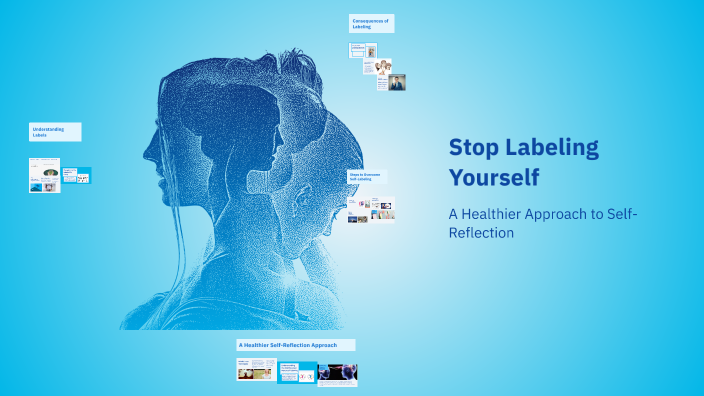 Stop Labeling Yourself by neda mehr on Prezi