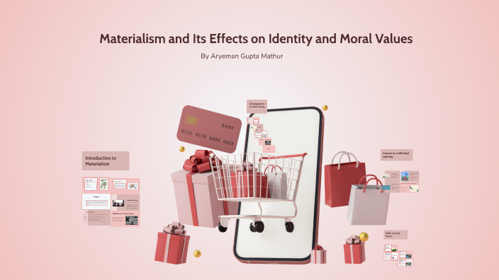 Materialism and Its Effects on Identity and Moral Values by Aryeman ...
