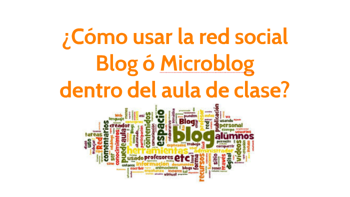 ¿Cómo usar la red social Blog ó Microblog dentro del aula de clase? by ...