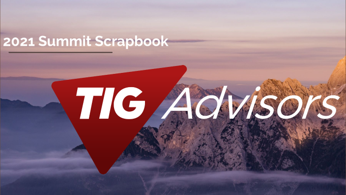 TIG Summit 2021 Scrapbook by TIG Advisors on Prezi