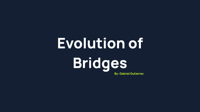 Evolution of Bridges by Gabr g on Prezi