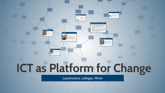 ICT as Platform for Change by mary lobigas on Prezi
