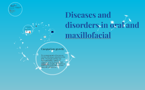 Diseases and disorders in oral and maxillofacial by maggie ball on Prezi