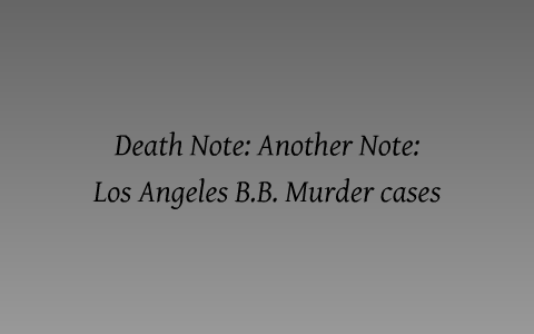 Death Note: Los Angeles B.B. Murder Cases. by Maaax. Sovereign on Prezi