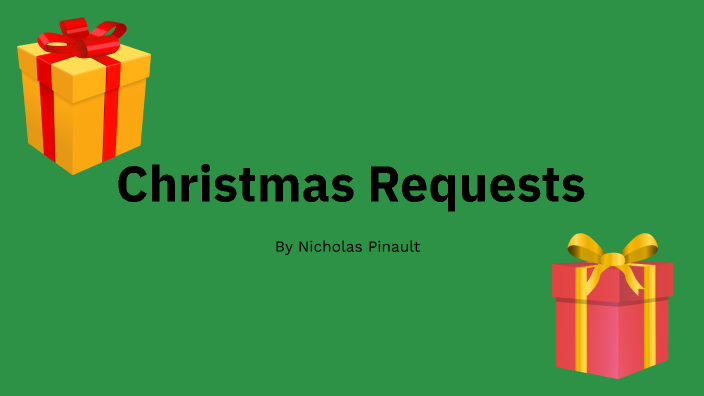 Christmas Requests by Nicholas Pinault on Prezi