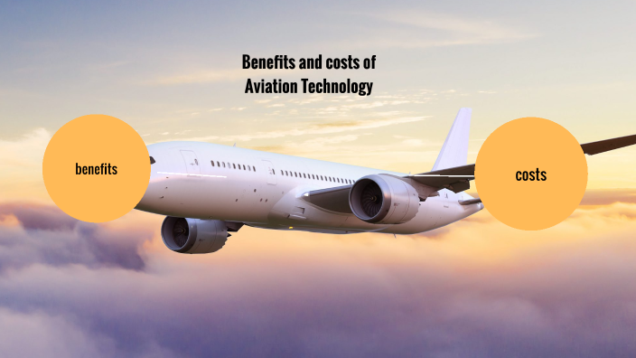Benefits vs. Costs of Aviation Technology by Avary McFeeters on Prezi