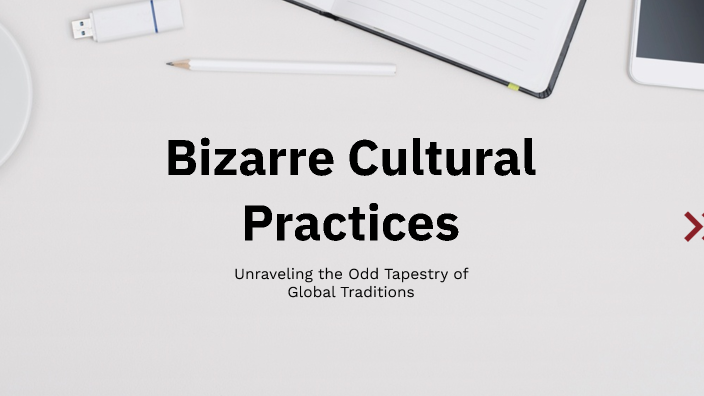 Cluster 5_Bizarre Cultural Practices by Adalline Jade Relingo on Prezi