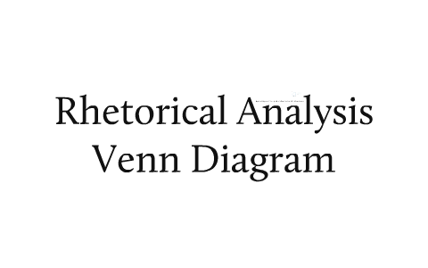 Engl 1101: Rhetorical Analysis Venn Diagram by Sarah Bryant on Prezi